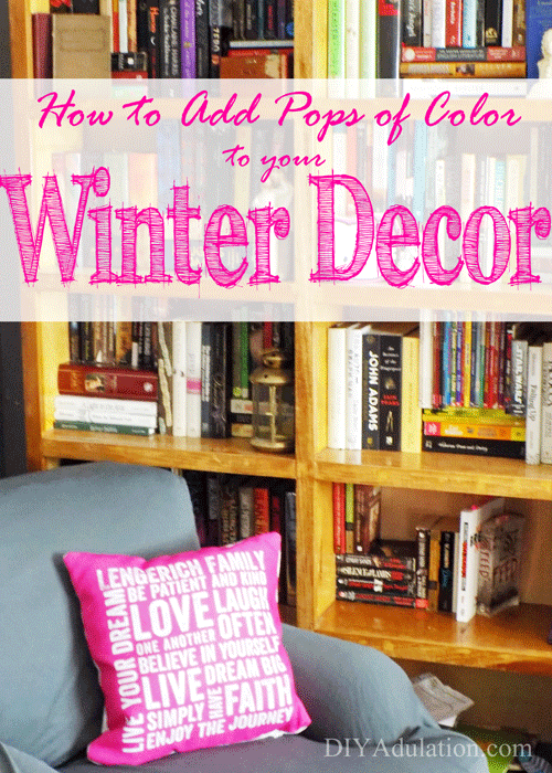 How to Add Pops of Color to Your Winter Décor - DIY Adulation